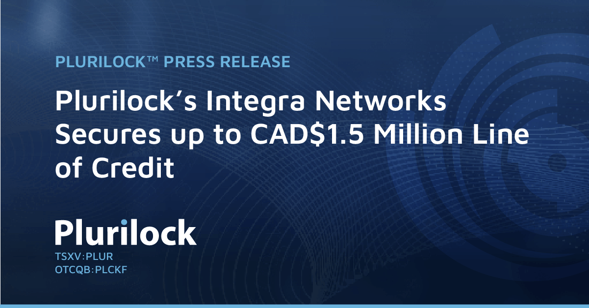 Plurilock’s Integra Networks Secures up to CAD$1.5 Million Line of Credit - Plurilock